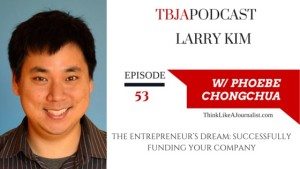 TBJA 053 Larry Kim On The Entrepreneur’s Dream: Successfully Funding ...